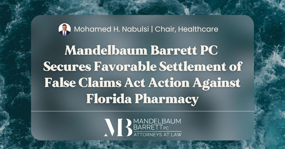 Mandelbaum Barrett PC Secures Favorable Settlement of False Claims Act Action Against Florida ...