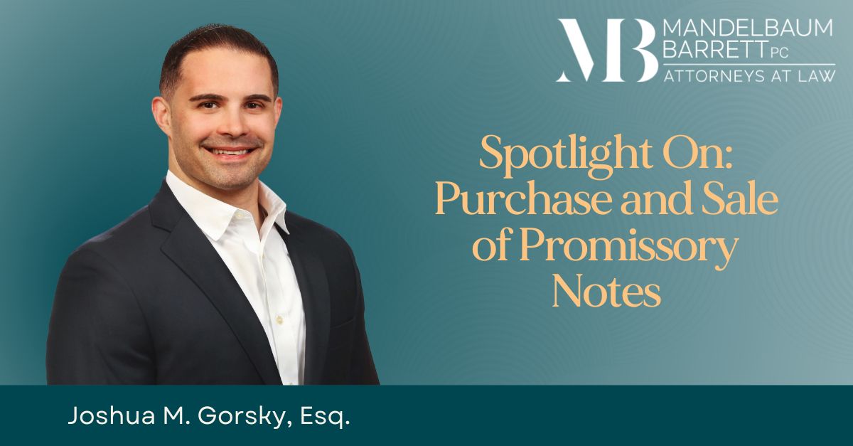 Spotlight On: Purchase and Sale of Promissory Notes - Mandelbaum Barrett PC