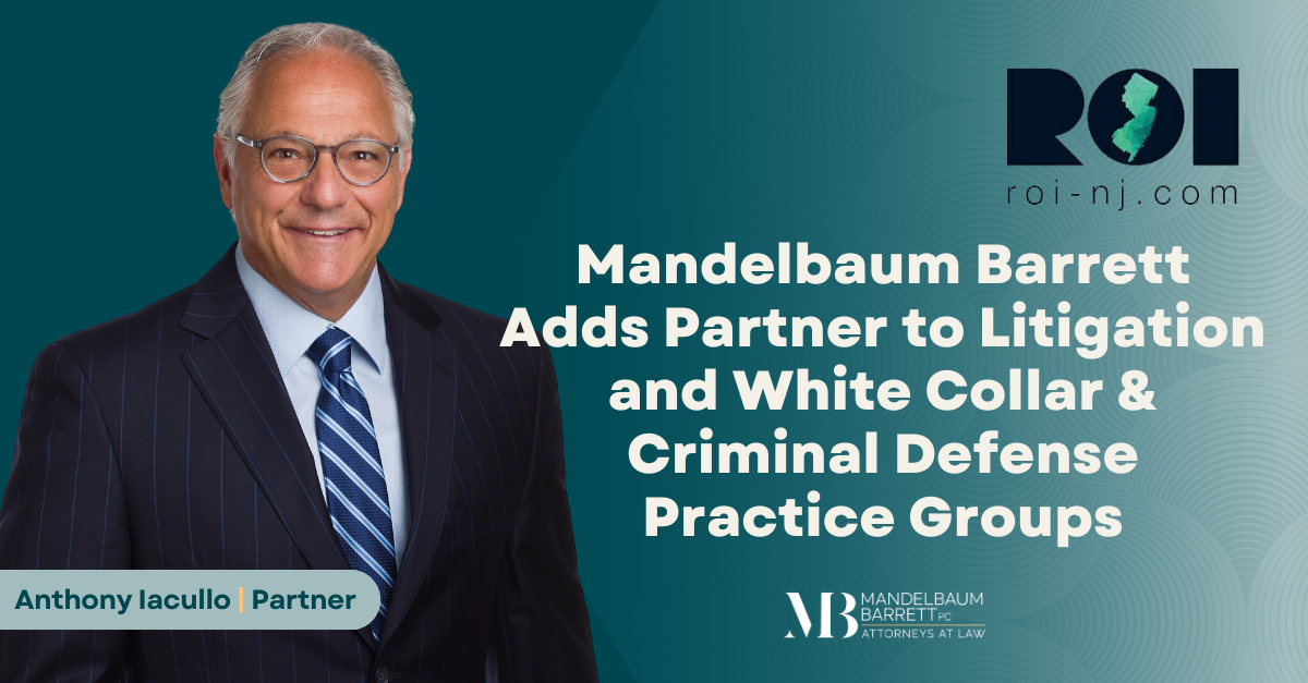ROI NJ: Mandelbaum Barrett Adds Anthony Iacullo as Partner - Mandelbaum ...